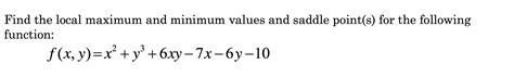 solved find the local maximum and minimum values and saddle