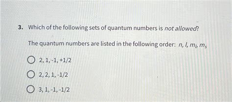Solved Which Of The Following Sets Of Quantum Numbers Is Not Chegg