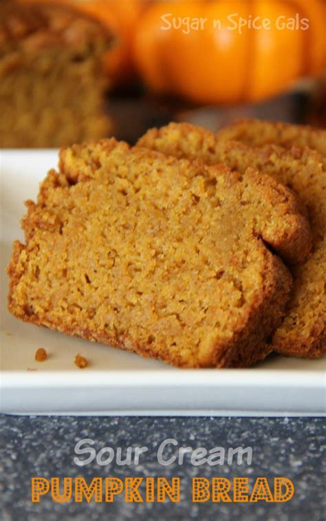 Sour Cream Pumpkin Bread Sugar N Spice Gals