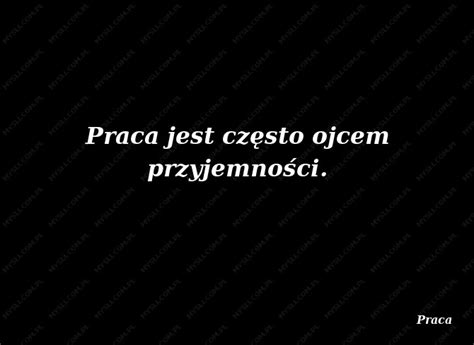 Praca Cytaty Słowa Mysli pl