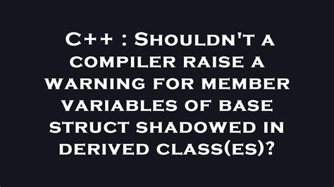 C Shouldnt A Compiler Raise A Warning For Member Variables Of Base