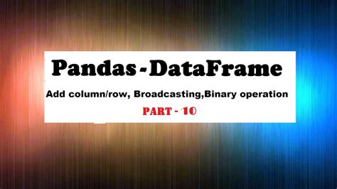 Add Column Row Broadcasting Binary Operations Part10 Youtube
