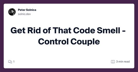 Get Rid Of That Code Smell Control Couple