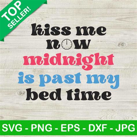 Kiss Me Now Midnight Is Past My Bed Time Svg New Year Quotes Svg