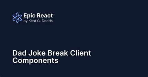Dad Joke Break Client Components Epic React By Kent C Dodds