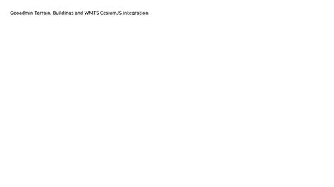 Geoadmin Terrain Buildings And Wmts Cesiumjs Integration