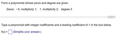 [solved] form a polynomial whose zeros and degree are giv