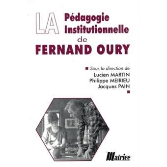 La Pedagogie Institutionnelle De Fernand Oury broché Fernand Oury