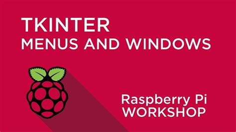 Raspberry Pi Workshop Chapter 4 Tkinter Menu Bars And Windows Youtube