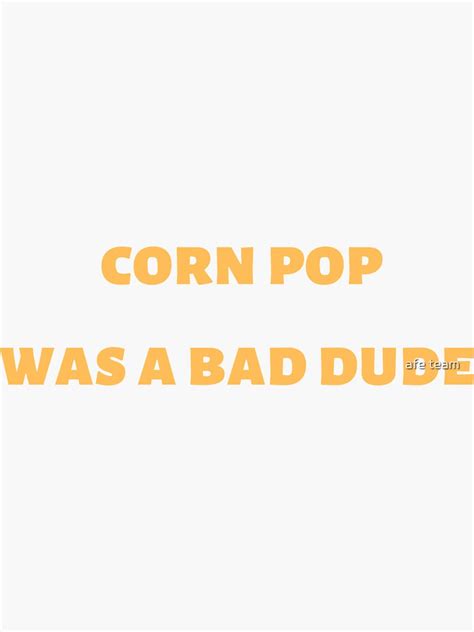 Corn Pop Was A Bad Dude Funny Election 2020 Meme Sticker For Sale By