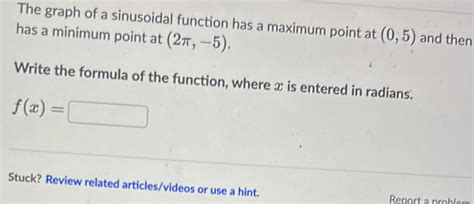 Solved The Graph Of A Sinusoidal Function Has A Maximum Point At Has A