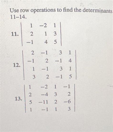 Solved Use Row Operations To Find The Determinants 11 14