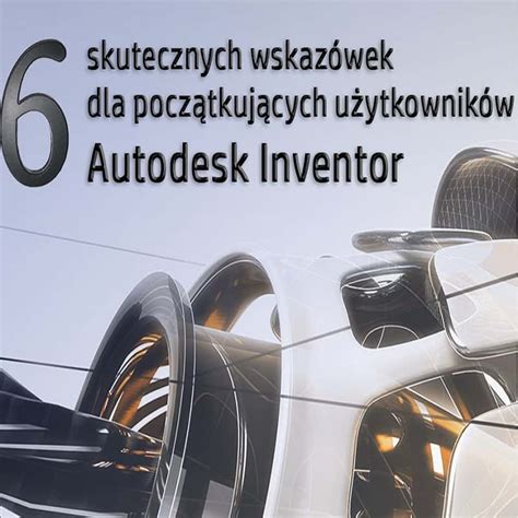 skutecznych wskazówek dla początkujących użytkowników Autodesk