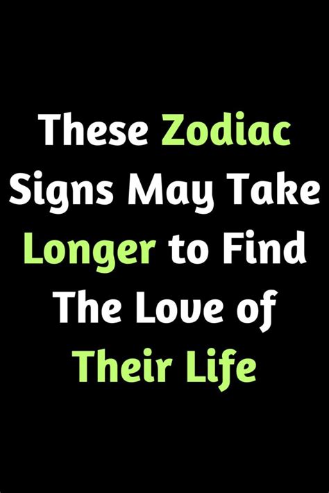 These Zodiac Signs May Take Longer To Find The Love Of Their Life
