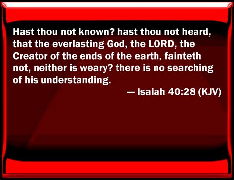 Isaiah 40 28 Have You Not Known Have You Not Heard That The