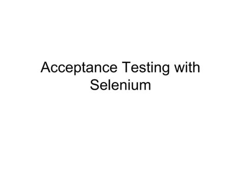Acceptance Testing With Selenium PPT