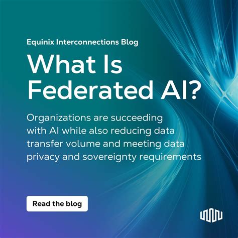 Federated Ai Is Transforming How Organizations Harness The Potential Of… Equinix