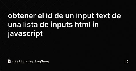 Gistlib Obtener El Id De Un Input Text De Una Lista De Inputs Html In