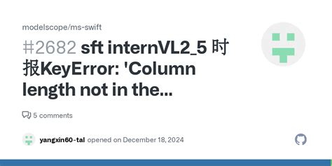 sft internVL2 5 时报KeyError Column length not in the dataset Current