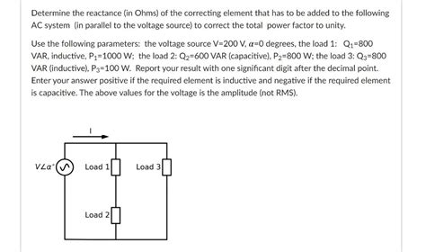Solved Determine The Reactance In Ohms Of The Correcting Chegg