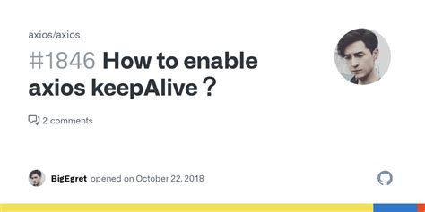 How To Enable Axios Keepalive？ · Issue 1846 · Axiosaxios · Github