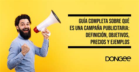 ¿qué Es Una Campaña Publicitaria Definición Objetivos Precios Y