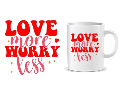 Premium Vector Love More Worry Less Happy Valentines Day Mug Design