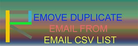 Remove Duplicate Email From Your Email Csv List A5theory