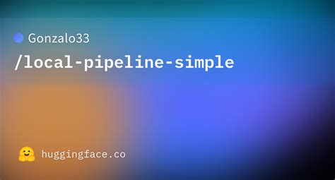 Gonzalo33local Pipeline Simple · Hugging Face