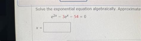 Solved Solve The Exponential Equation Algebraically