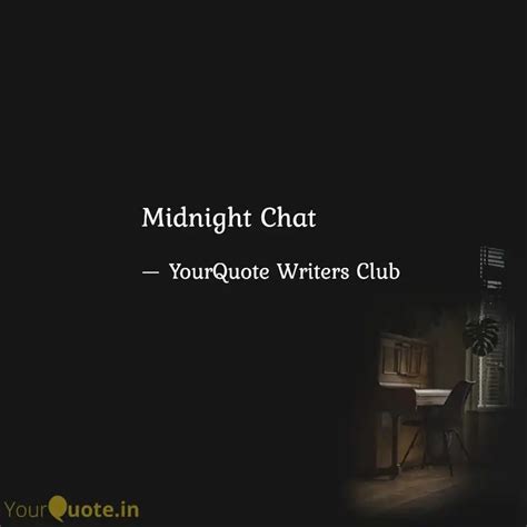Midnight Chat Quotes Writings By YourQuote Writers Club YourQuote