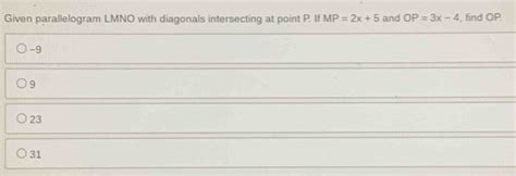 Solved Given Parallelogram Lmno With Diagonals Intersecting At Point P If Mp 2x 5 And Op 3x 4