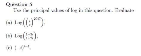 solved use the principal values of log in this question