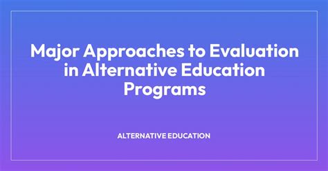 Major Approaches To Evaluation In Alternative Education Programs • Teachers Institute
