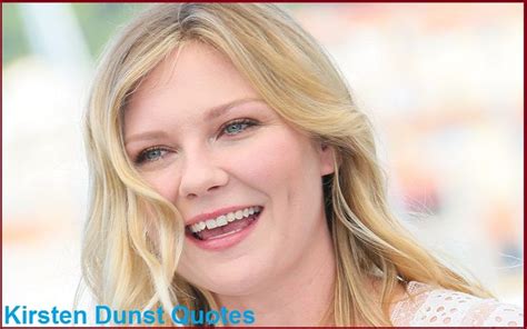 Motivational Kirsten Dunst Quotes And Sayings Tis Quotes Kirsten