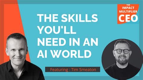 S14e10 The Skills Youll Need In An Ai World With Tim Smeaton Ceo Kubrick Group Xquadrant