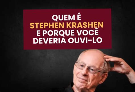 Quem é Stephen Krashen E Por Que A Teoria Do Comprehensible Input é Revolucionária Hawks English