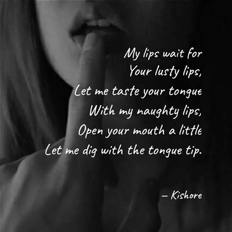 Your Lusty Lips Let Me T Quotes And Writings By Kishore Jaisinghani
