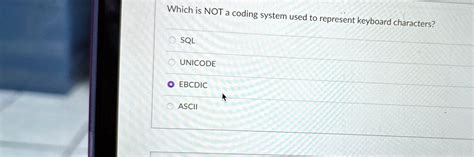 which is not a coding system used to represent keyboard characters o sql o unicode ebcdic o ascii