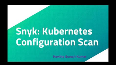 Kavitha Suresh Kumar On Linkedin Snyk Kubernetes Configuration Scan