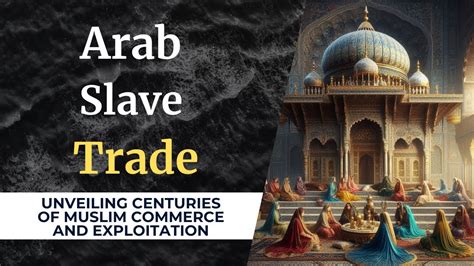 Arab Slave Trade │trans Saharan Slave Trade │east African Slave Trade