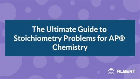 The Ultimate Guide To Stoichiometry Problems For Ap® Chemistry Albert