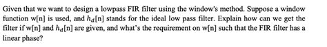 Solved Given That We Want To Design A Lowpass Fir Filter Chegg