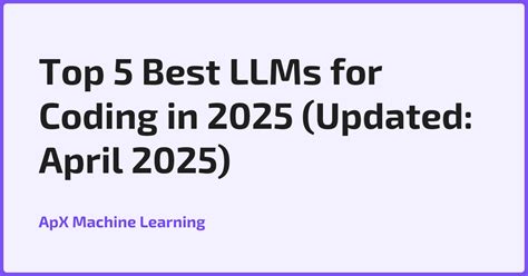 Top 5 Best Llms For Coding In 2025 Updated April 2025