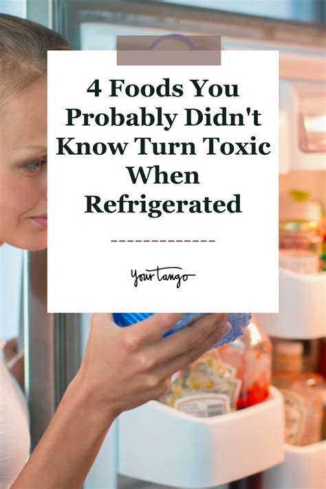 4 Foods You Probably Didnt Know Turn Toxic When Refrigerated In 2024