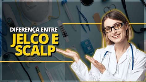 DIFERENÇA ENTRE JELCO E SCALP YouTube