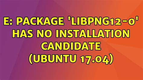 Ubuntu E Package Libpng12 0 Has No Installation Candidate Ubuntu 17 04 YouTube