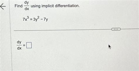 solved find dxdy using implicit differentiation 7x3 3y2−7y