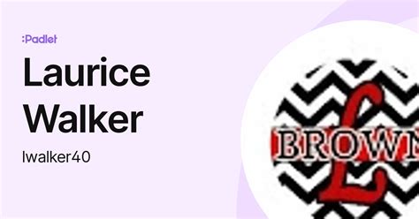 Laurice Walker Lwalker40 Profile Padlet