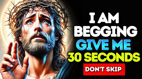 🛑god Says I Am Begging Give Me 30 Seconds God Message Today God